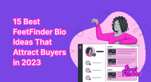 15 Best FeetFinder Bio Ideas That Attract Buyers
